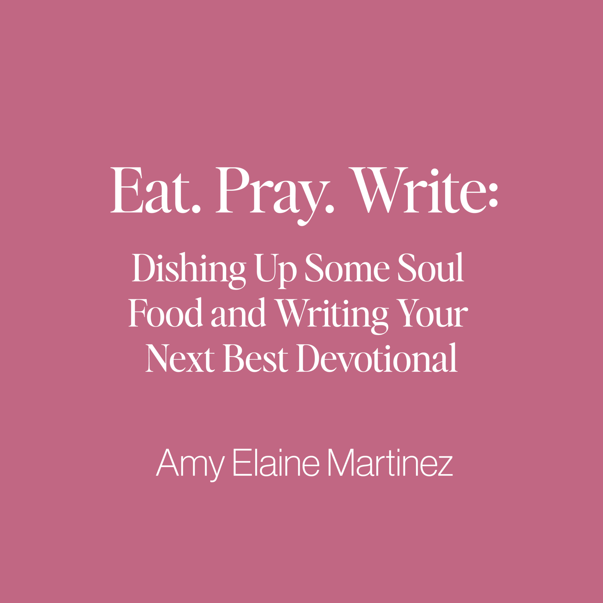 Eat. Pray. Write: Dishing Up Some Soul Food and Writing Your Next Best ...