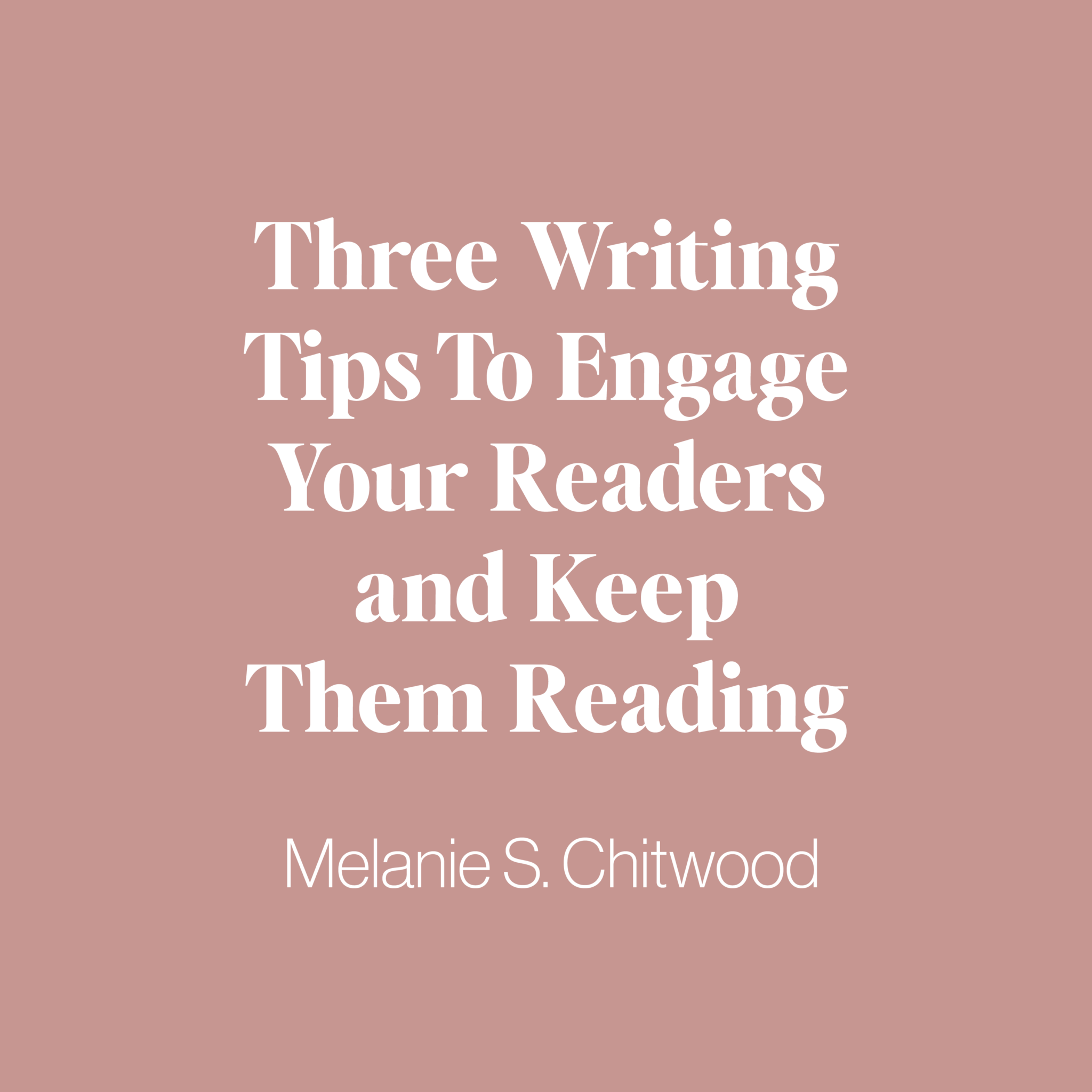 Three Writing Tips To Engage Your Readers and Keep Them Reading ...