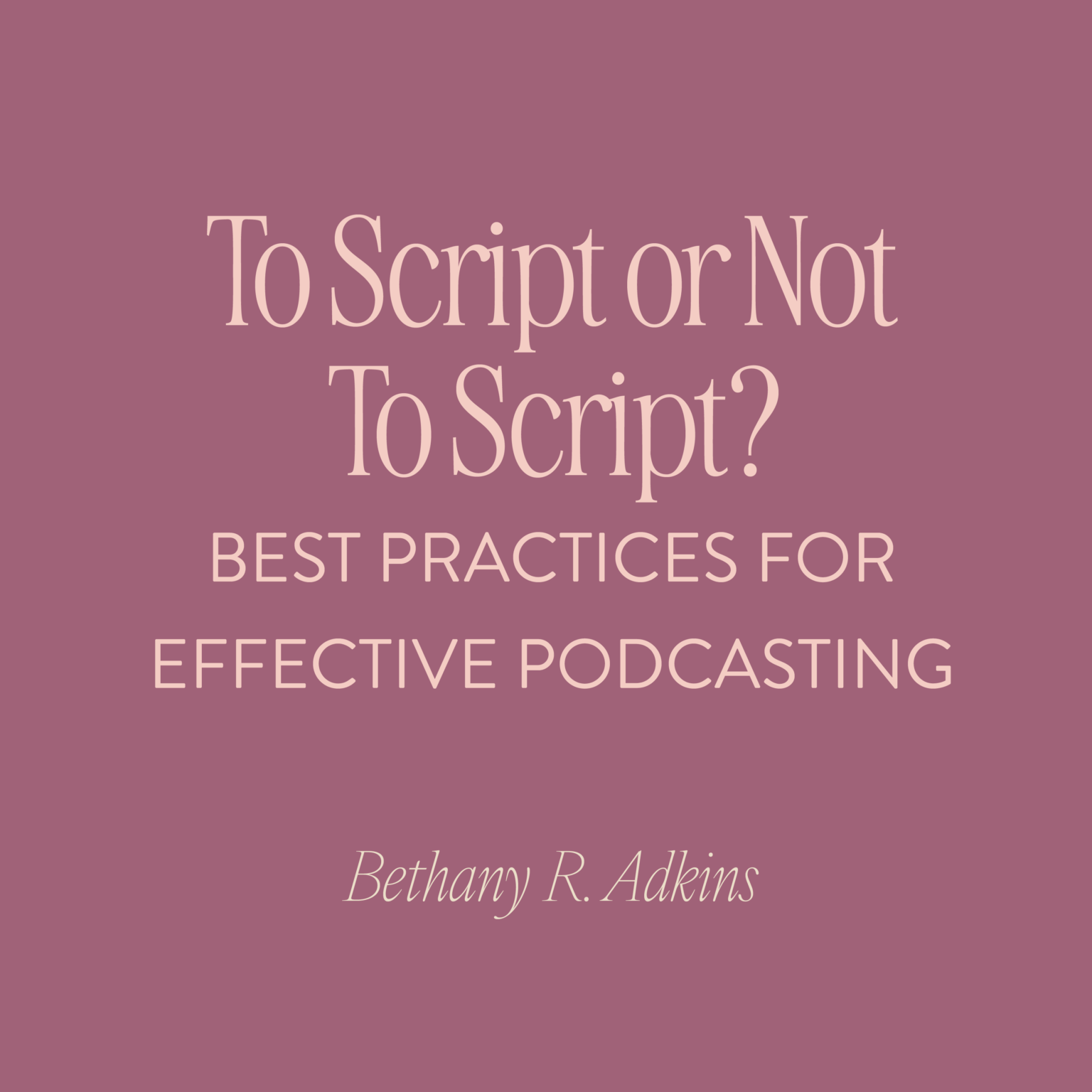 To Script or Not To Script? Best Practices for Effective Podcasting ...