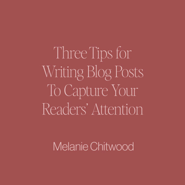 Three Tips for Writing Blog Posts To Capture Your Readers’ Attention ...