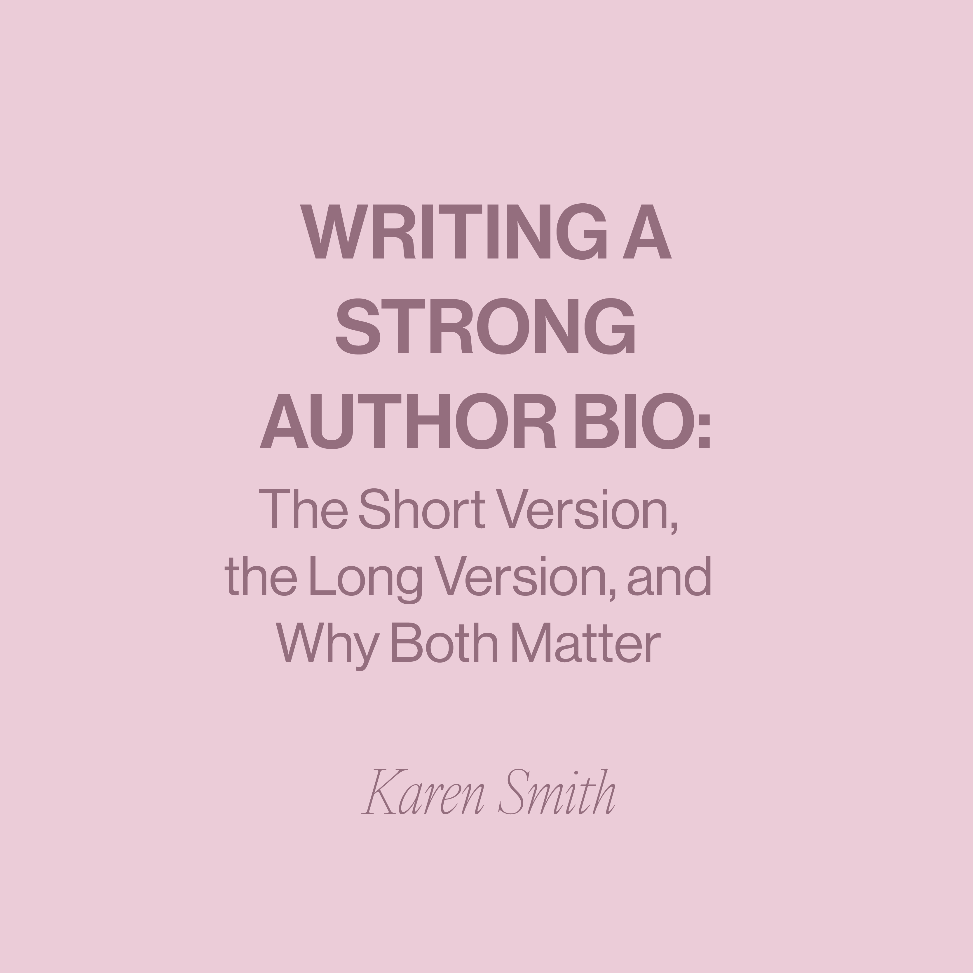 Writing a Strong Author Bio: The Short Version, the Long Version, and ...